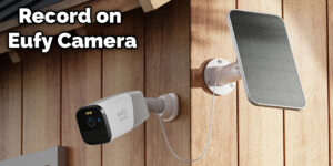 How to Record on Eufy Camera |Easy Process (2026)